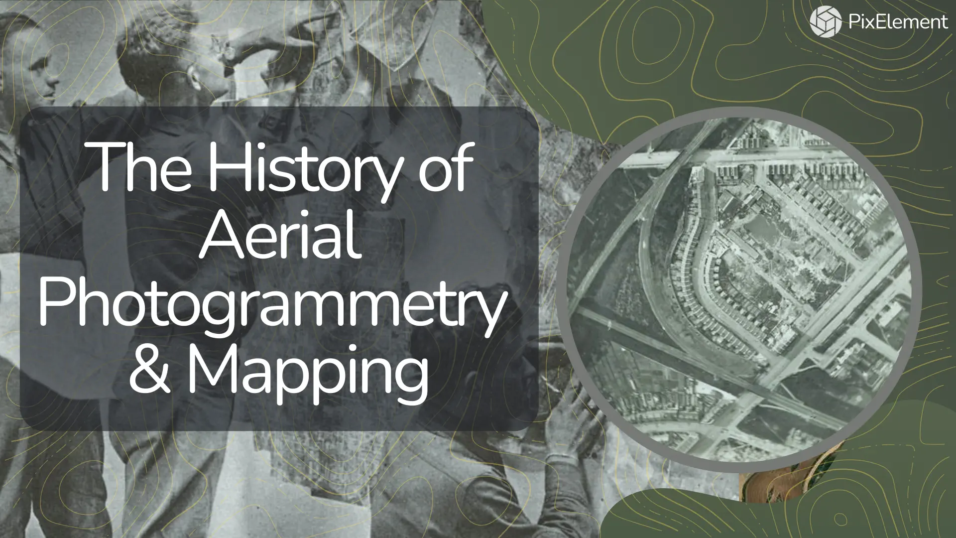 The History of Aerial Photogrammetry & Mapping | PixElement